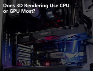 Does 3D Rendering Use CPU or GPU Most? - 3DBiology.com