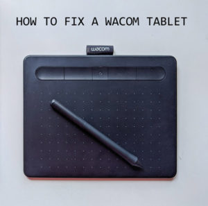 How to Fix a Non Working Wacom Tablet? - 3DBiology.com