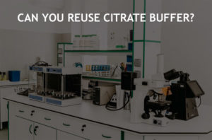 Can You Reuse Citrate Buffer? - 3DBiology.com