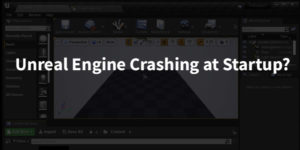 Why is Unreal Engine Crashing at Startup? - 3DBiology.com