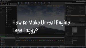 How to Make Unreal Engine Less Laggy? - 3DBiology.com