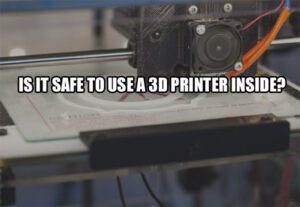 Is It Safe To Use a 3D Printer Inside? - 3DBiology.com
