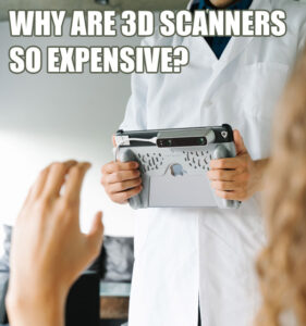 Why are 3D Scanners So Expensive? - 3DBiology.com