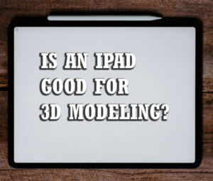 Is an Ipad Good for 3d Modeling? - 3DBiology.com
